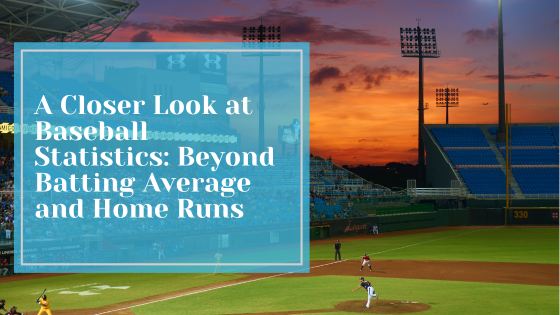 A Closer Look at Baseball Statistics: Beyond Batting Average and Home ...